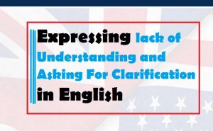 Expressing Lack of Understanding and Asking for Clarifications in English