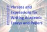 Useful Phrases and Expressions for Writing Academic Essays and Papers